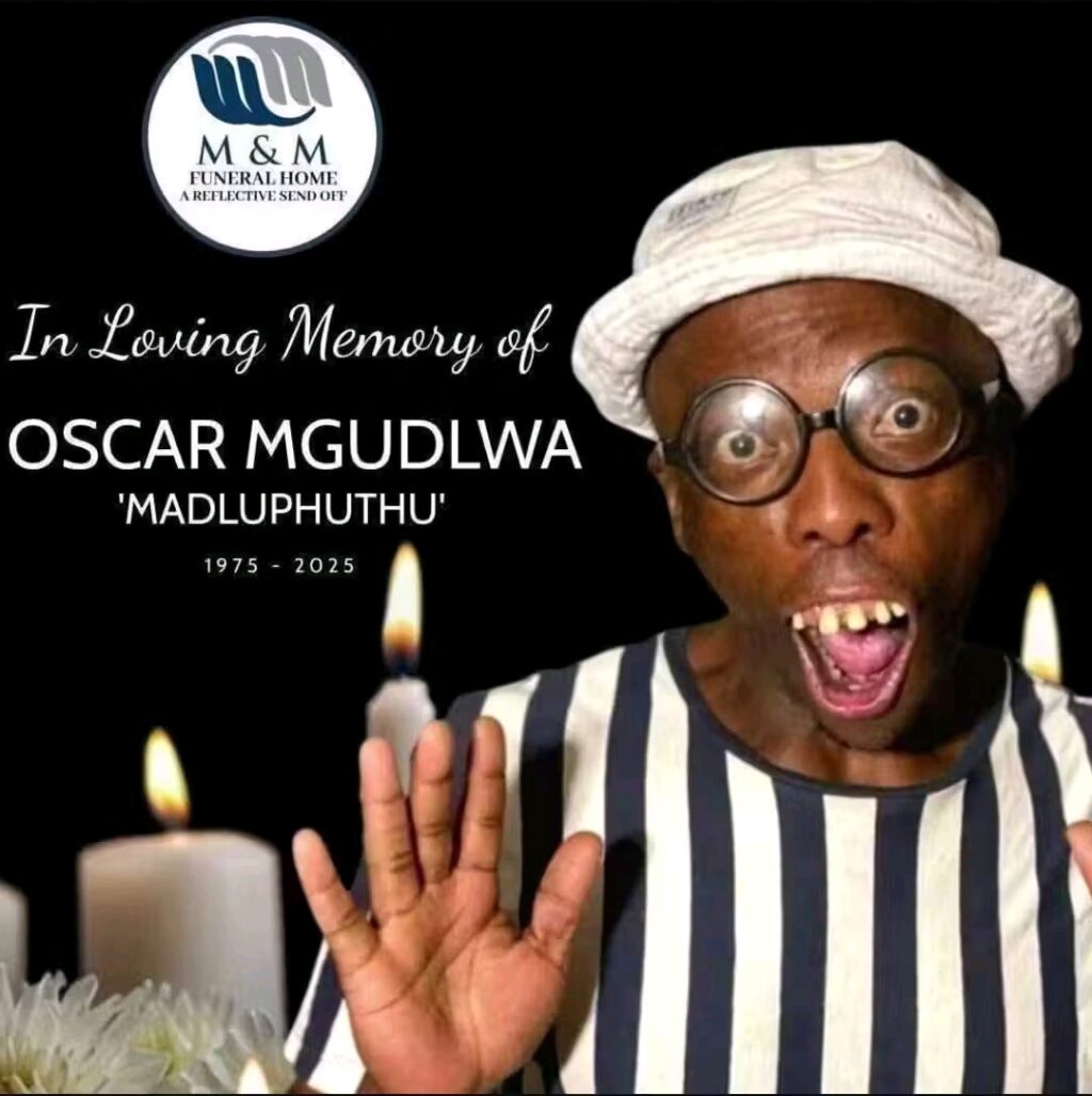 RIP Oscar “Madluphuthu” Mgudlwa: Family Confirms Cause of Death ...
